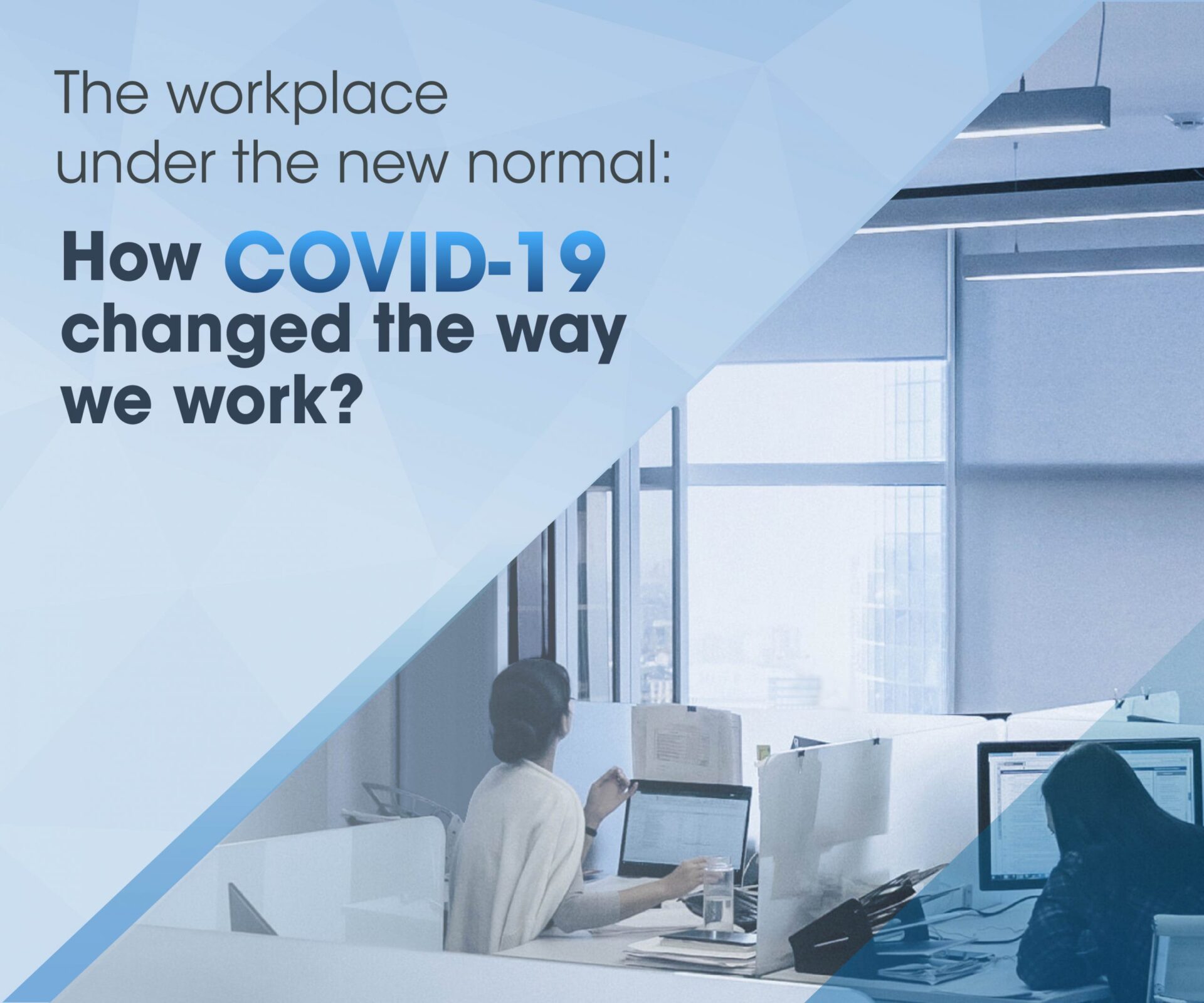 The Workplace Under the New Normal: How COVID-19 Changed the Way We Work?